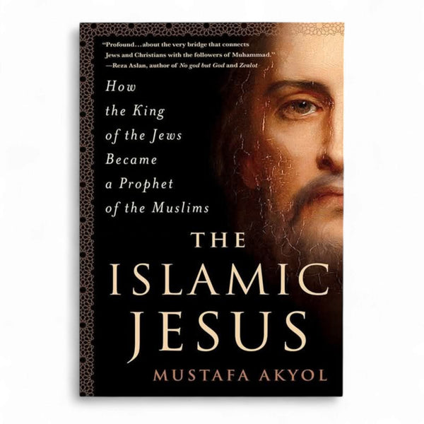 The Islamic Jesus: How the King of the Jews Became a Prophet of the Mu ...